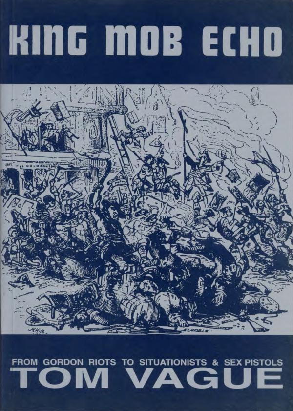 King Mob Echo: From Gordon Riots to Situationists & Sex Pistols | libcom.org